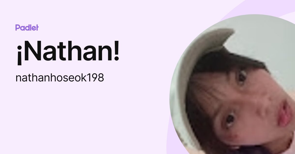 ¡Nathan! (nathanhoseok198) profile | Padlet