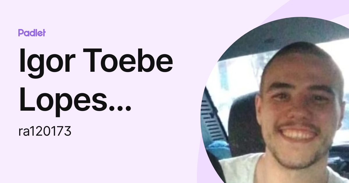 Igor Toebe Lopes Farias (ra120173) profile | Padlet