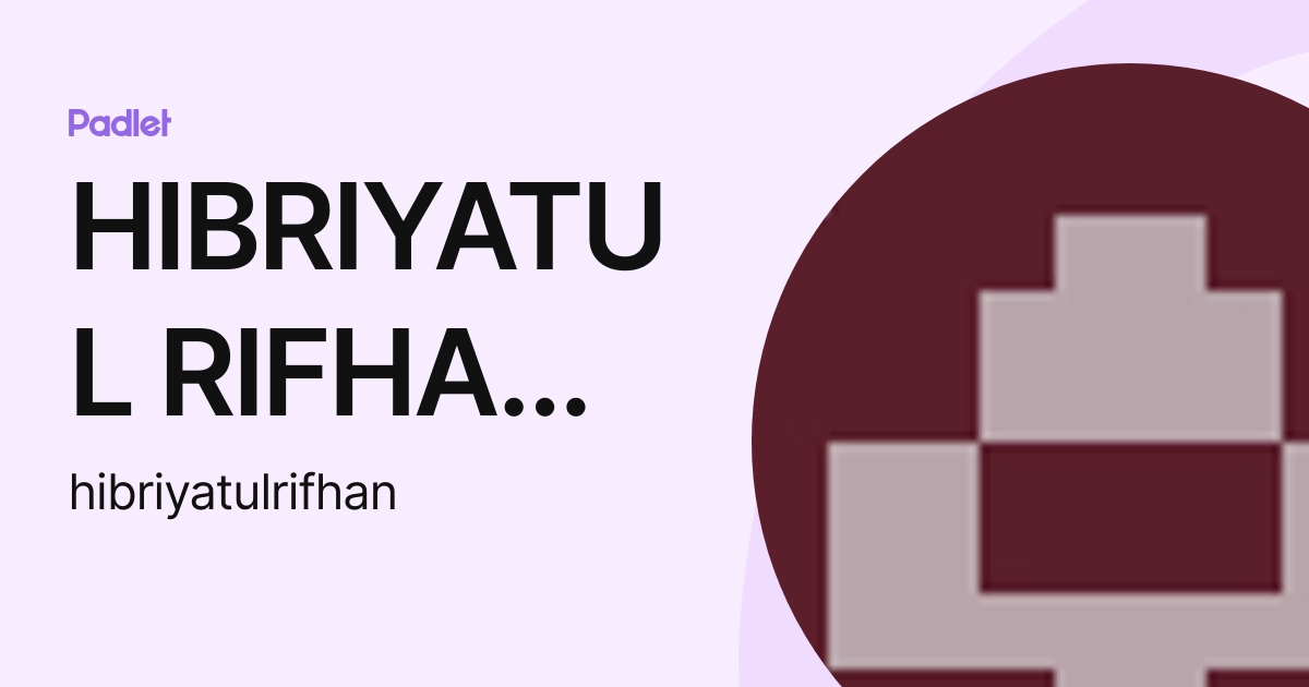 HIBRIYATUL RIFHAN HJ ABU BAKAR (hibriyatulrifhan) profile | Padlet