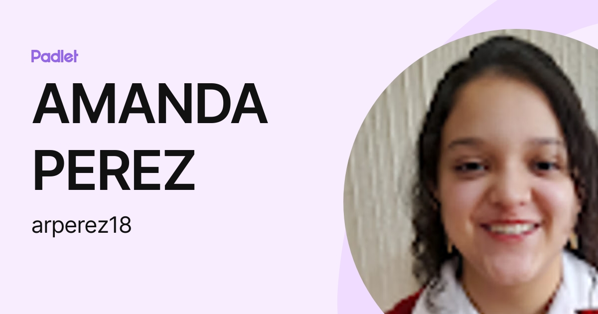 AMANDA PEREZ (arperez18) profile | Padlet