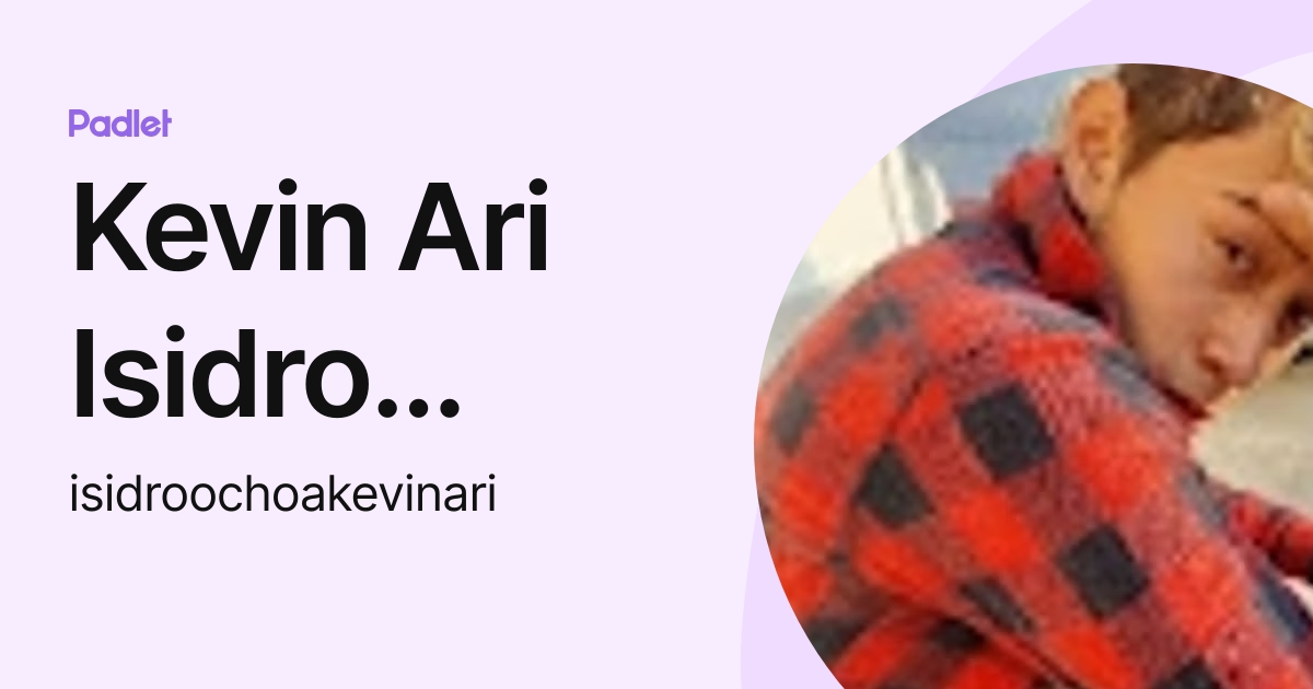 Kevin Ari Isidro Ochoa (isidroochoakevinari) profile | Padlet