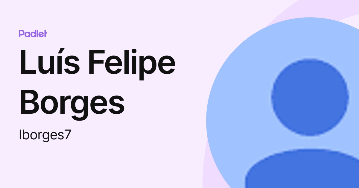 Luís Felipe Borges (lborges7) profile | Padlet