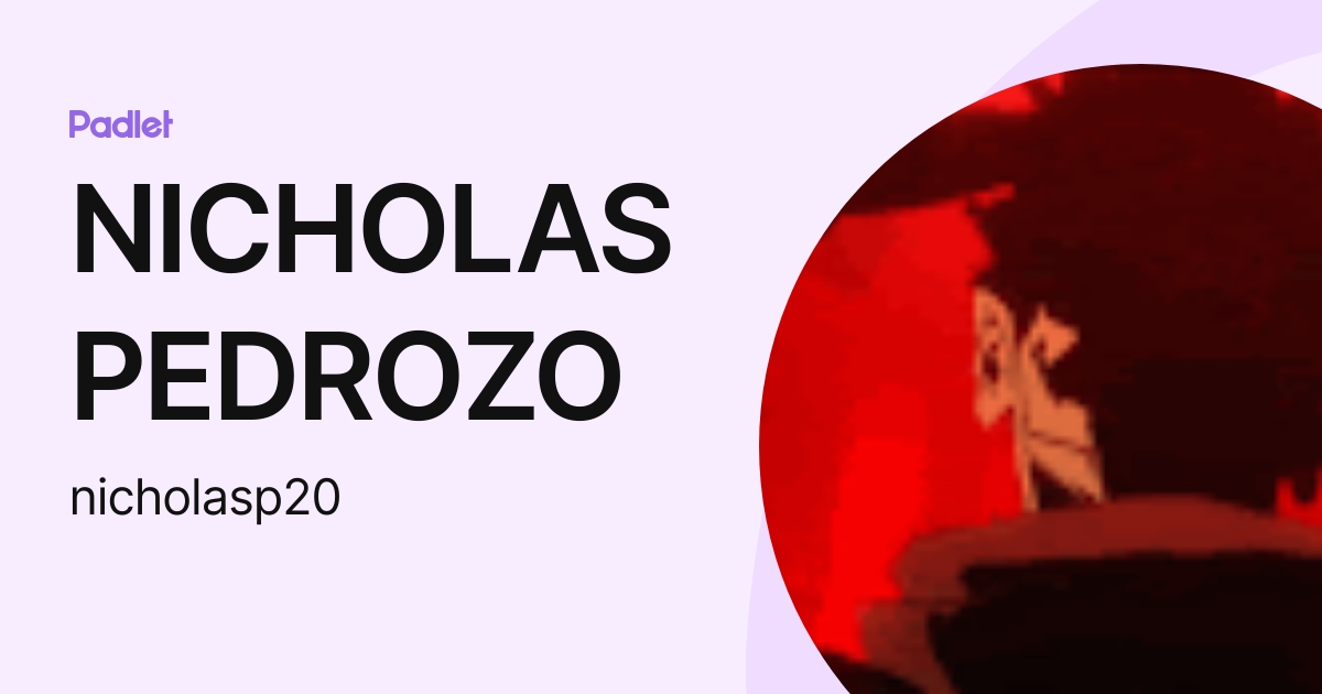NICHOLAS PEDROZO (nicholasp20) profile | Padlet