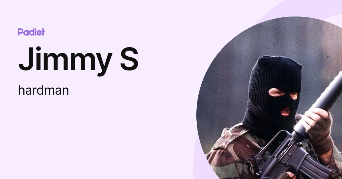 Jimmy S (hardman) profile | Padlet