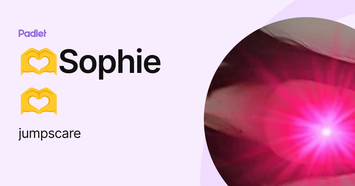 🫶Sophie🫶 (jumpscare) profile | Padlet