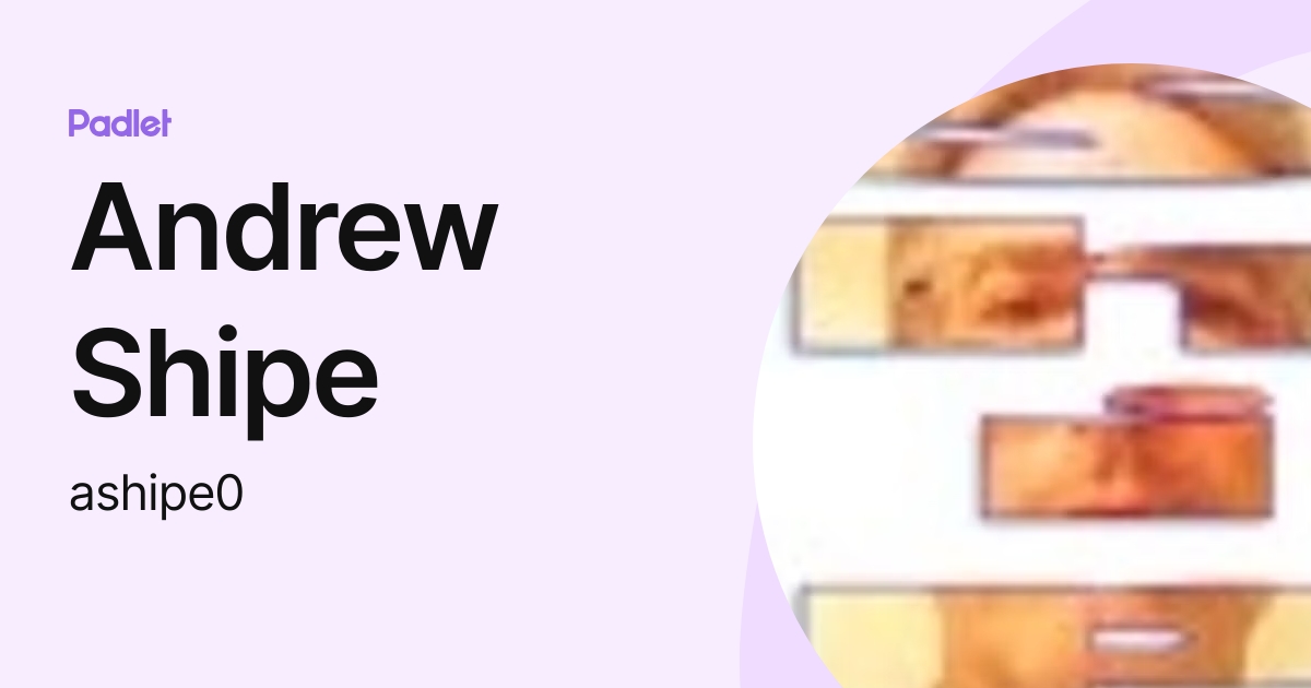 Andrew Shipe (ashipe0) profile | Padlet