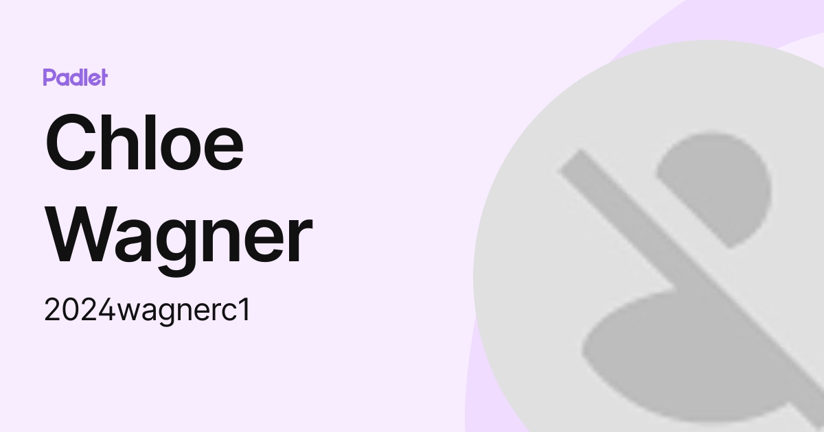 Chloe Wagner (2024wagnerc1) profile | Padlet