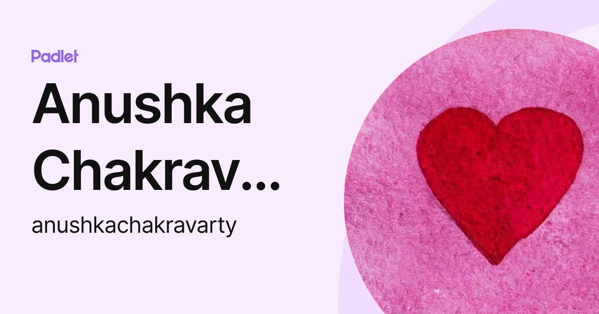 Anushka Chakravarty [Staff] (anushkachakravarty) profile | Padlet