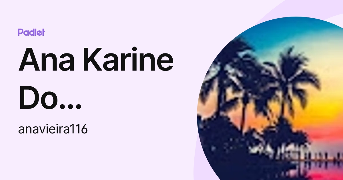 Ana Karine Do Nascimento Vieira (anavieira116) profile | Padlet