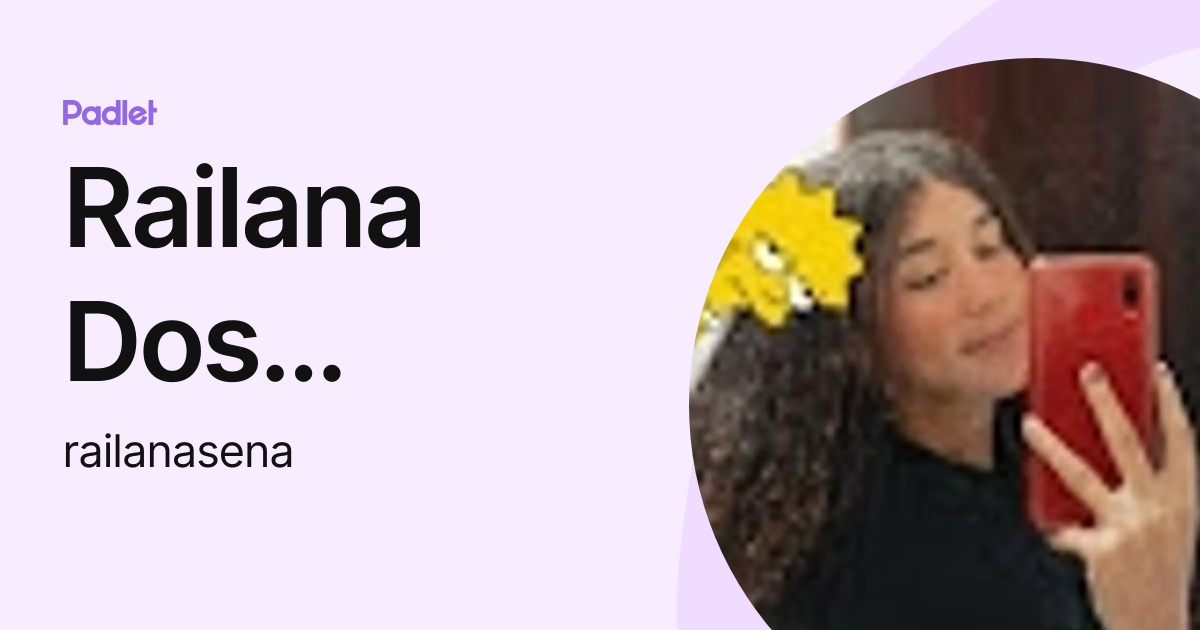 Railana Dos Santos Silva Sena (railanasena) profile | Padlet