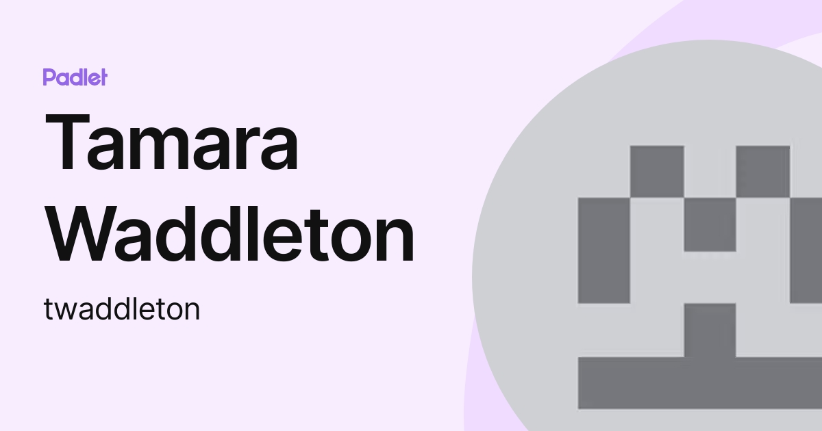 Tamara Waddleton (twaddleton) profile | Padlet