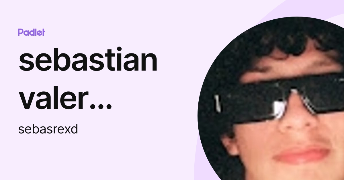 sebastian valer villcas (sebasrexd) profile | Padlet
