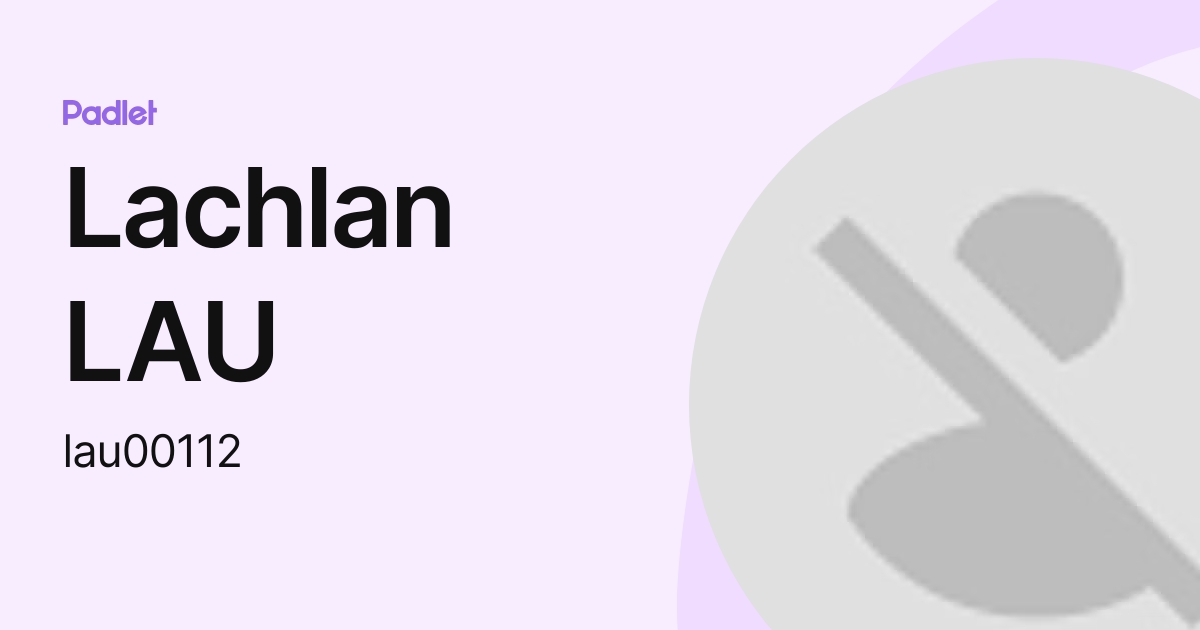 Lachlan LAU (lau00112) profile | Padlet