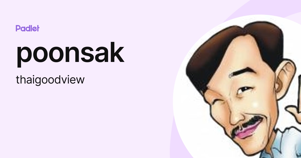 poonsak (thaigoodview) profile | Padlet