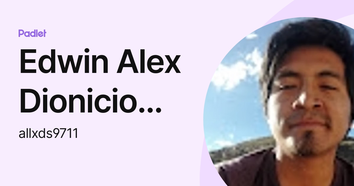 Edwin Alex Dionicio Santillan (allxds9711) profile | Padlet