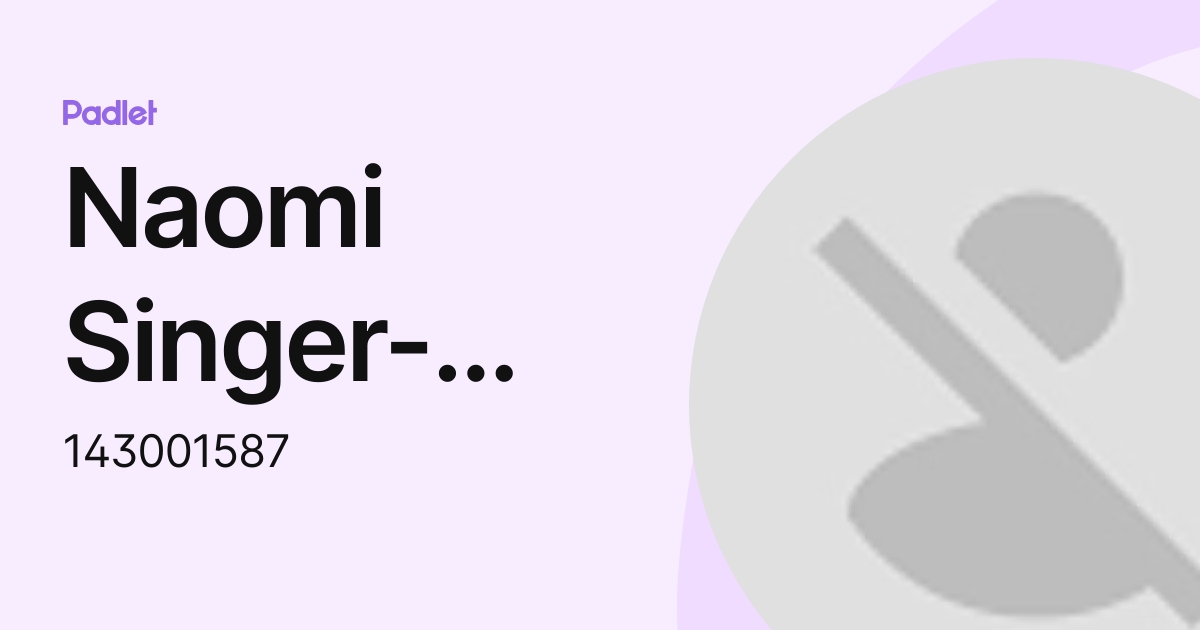 Naomi Singer-143001587 (143001587) profile | Padlet