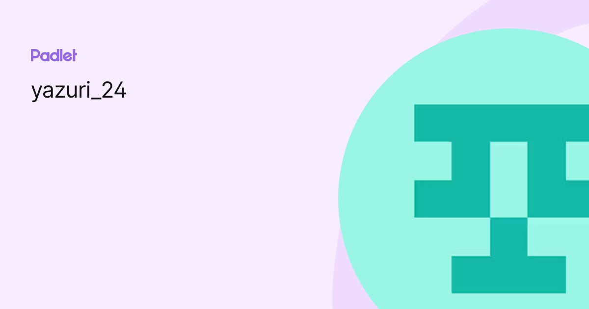 yazuri_24 profile | Padlet