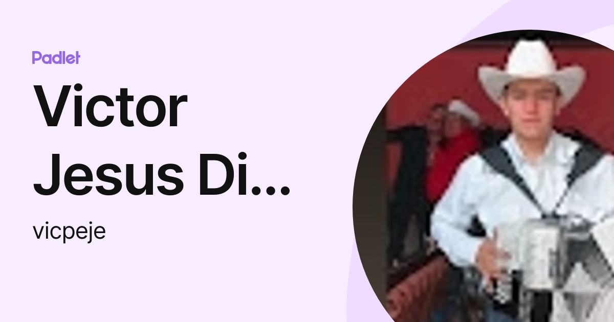 Victor Jesus Diaz Guerrero (vicpeje) profile | Padlet