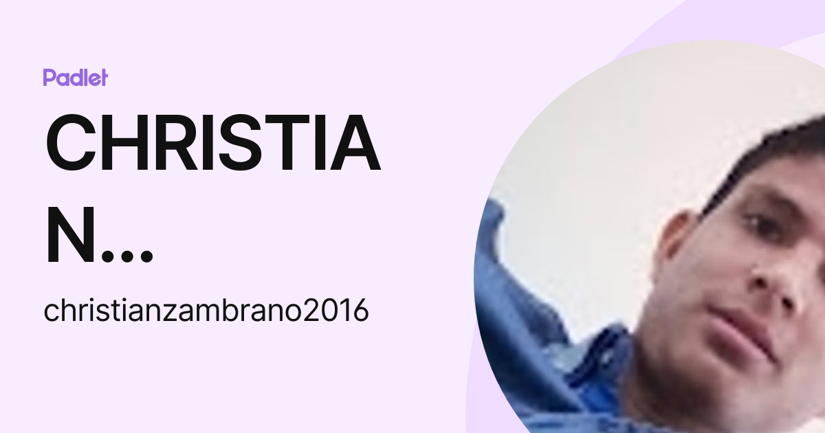 CHRISTIAN PATRICIO ZAMBRANO MORAN (christianzambrano2016) profile | Padlet