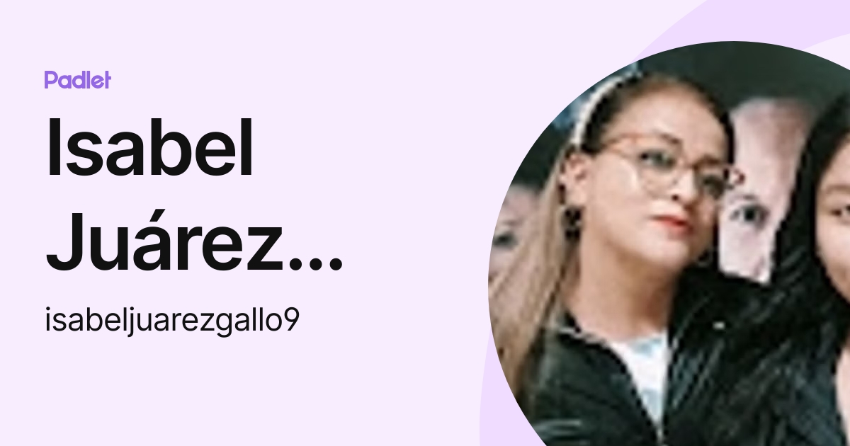 Isabel Juárez Gallo (isabeljuarezgallo9) profile | Padlet
