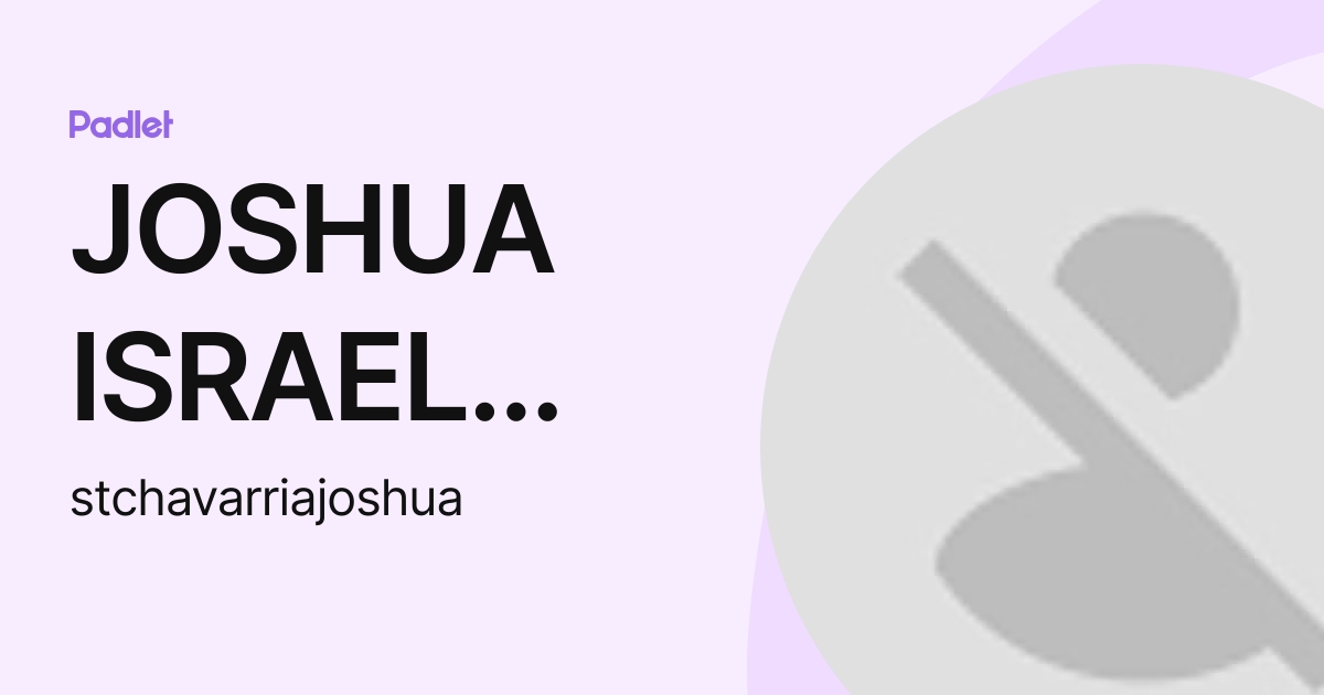 JOSHUA ISRAEL CHAVARRIA GRANIZO (stchavarriajoshua) profile | Padlet