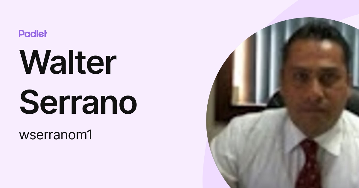 Walter Serrano (wserranom1) profile | Padlet