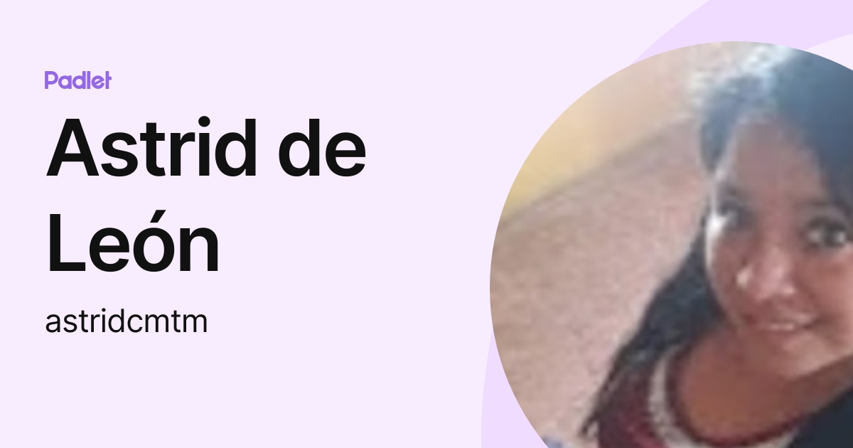 Astrid de León (astridcmtm) profile | Padlet