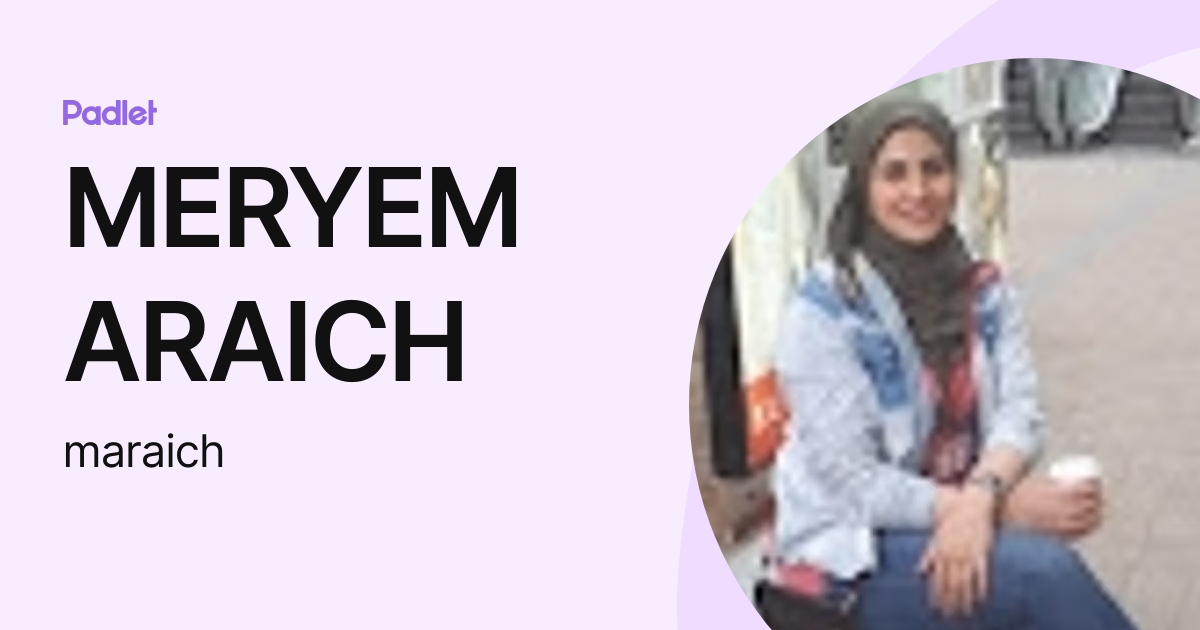 MERYEM ARAICH (maraich) profile | Padlet