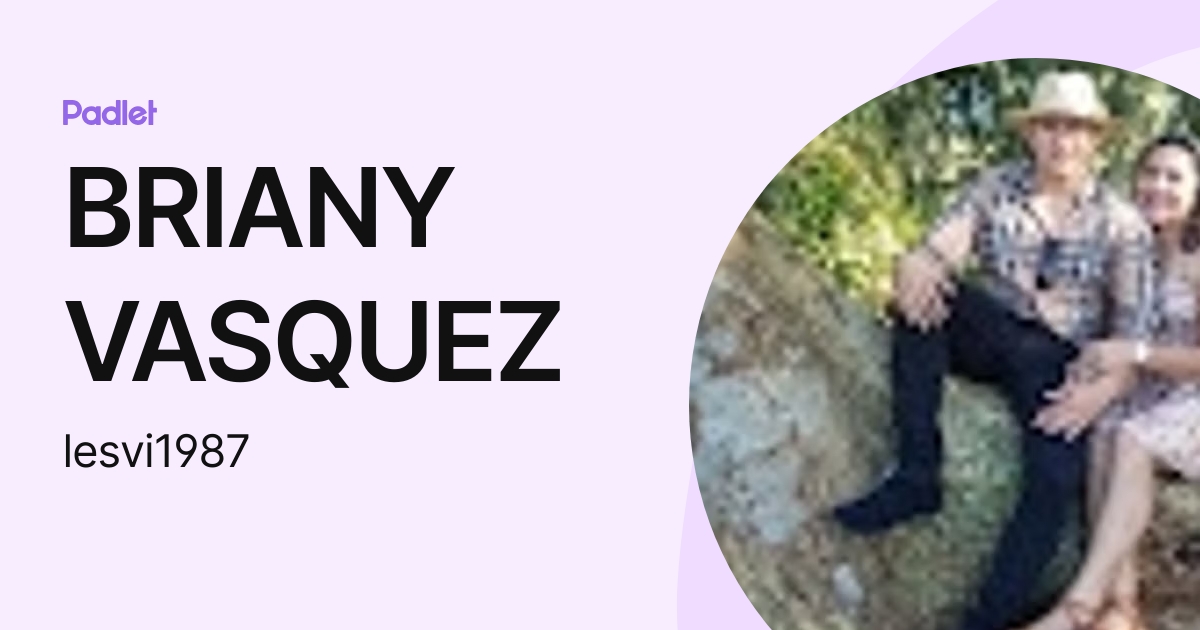 BRIANY VASQUEZ (lesvi1987) profile | Padlet
