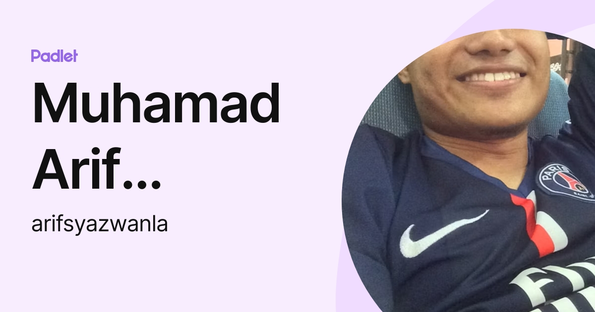 Muhamad Arif Syazwan (arifsyazwanla) profile | Padlet