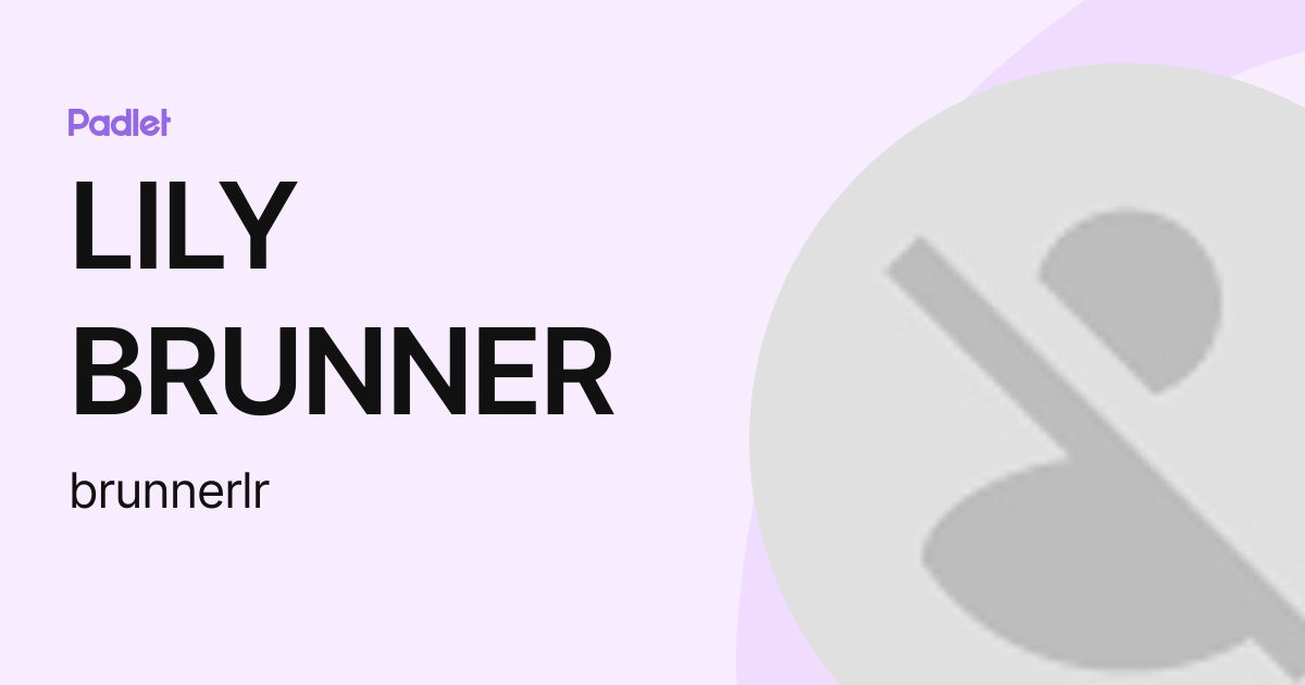 LILY BRUNNER (brunnerlr) profile | Padlet