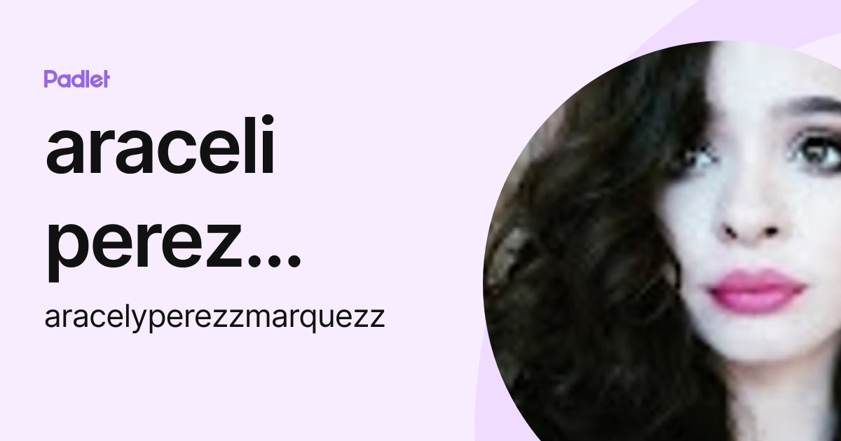 araceli perez marquez (aracelyperezzmarquezz) profile | Padlet