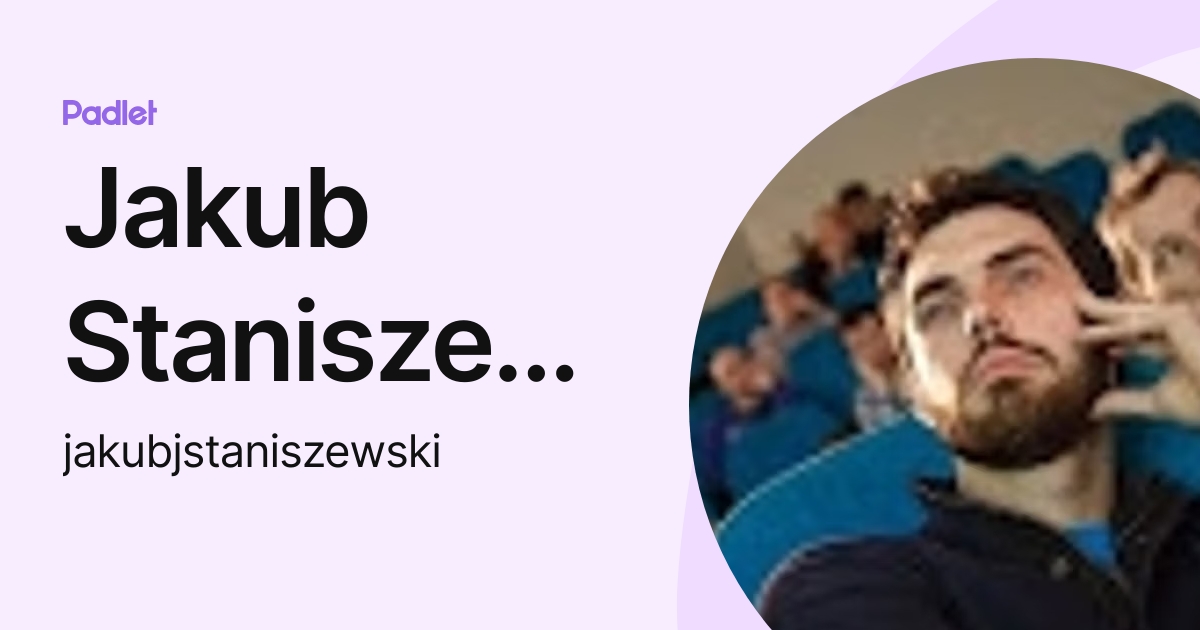 Jakub Staniszewski (jakubjstaniszewski) profile | Padlet