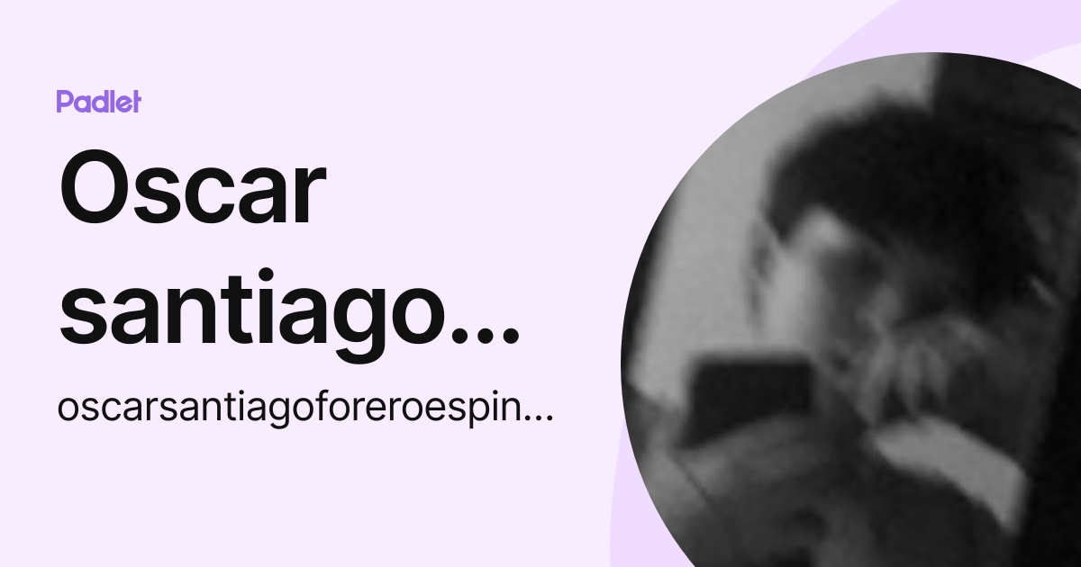Oscar santiago Forero espinosa (oscarsantiagoforeroespinosa) profile | Padlet