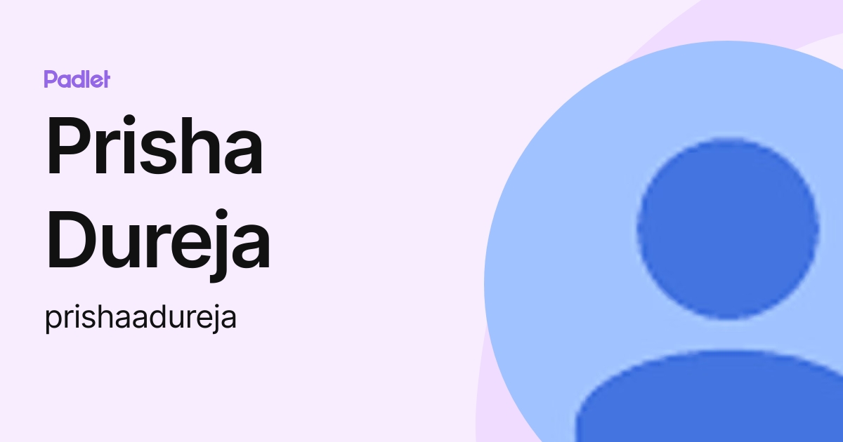 Prisha Dureja (prishaadureja) profile | Padlet