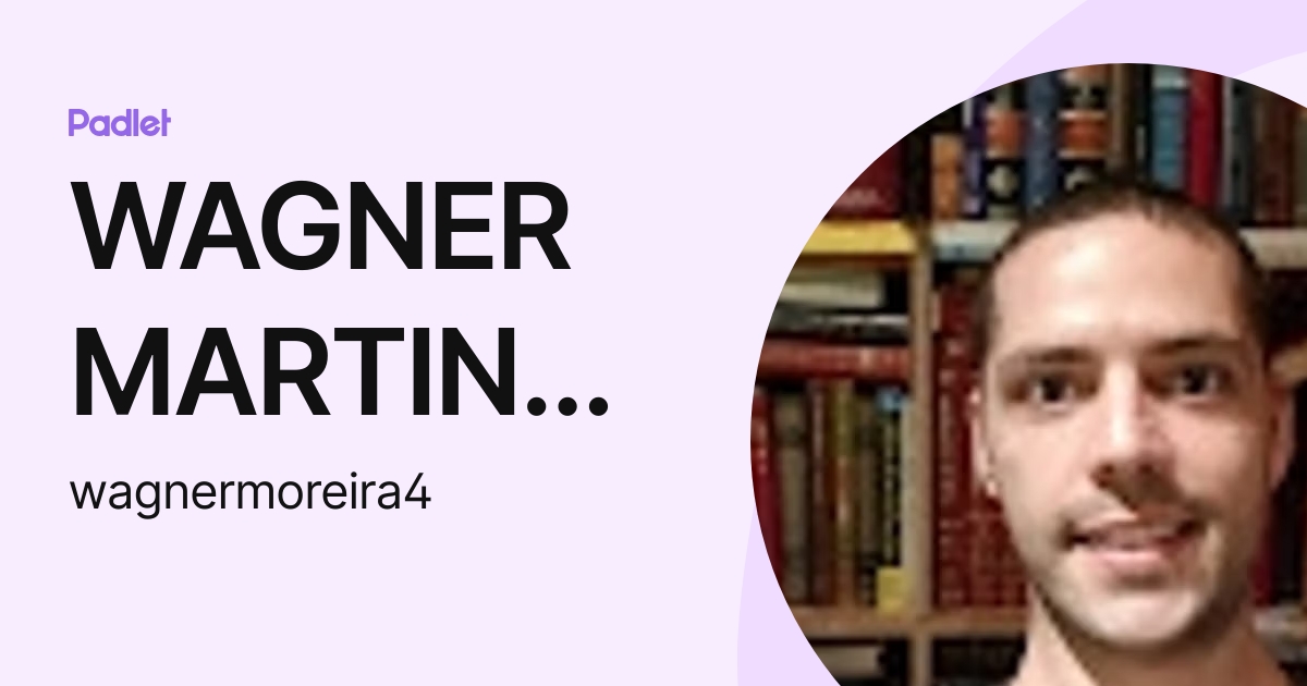 WAGNER MARTINS MOREIRA (wagnermoreira4) profile | Padlet