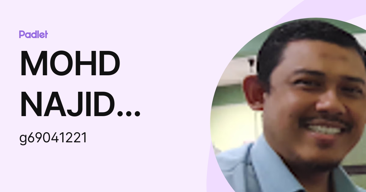 MOHD NAJID JAMALUDIN Moe (g69041221) profile | Padlet