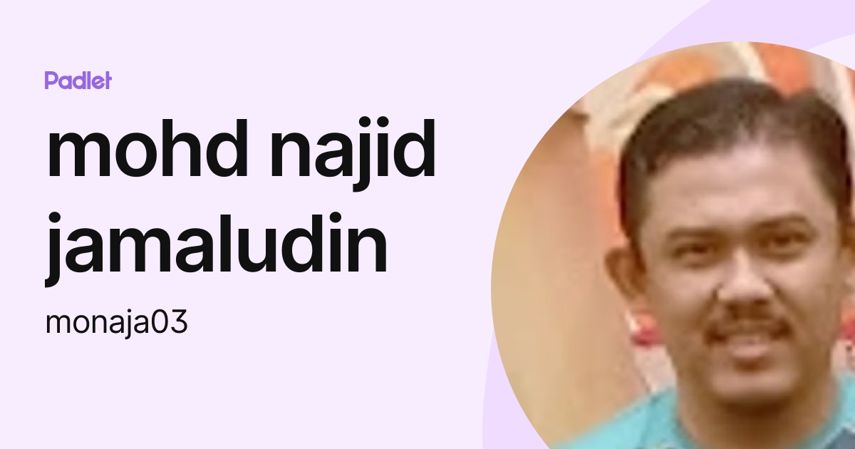 mohd najid jamaludin (monaja03) profile | Padlet