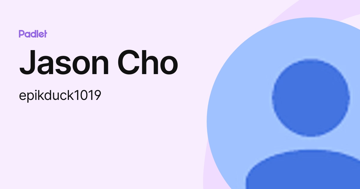 Jason Cho (epikduck1019) profile | Padlet