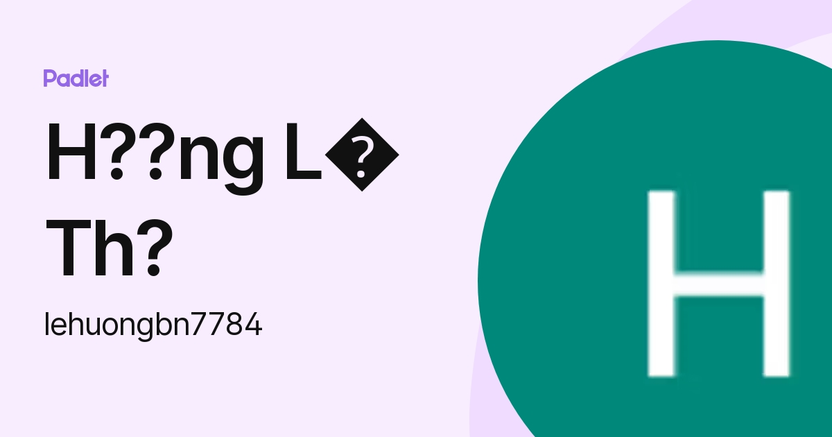 H??ng L Th? (lehuongbn7784) profile | Padlet
