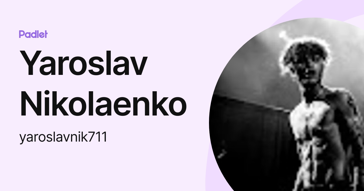 Yaroslav Nikolaenko (yaroslavnik711) profile | Padlet