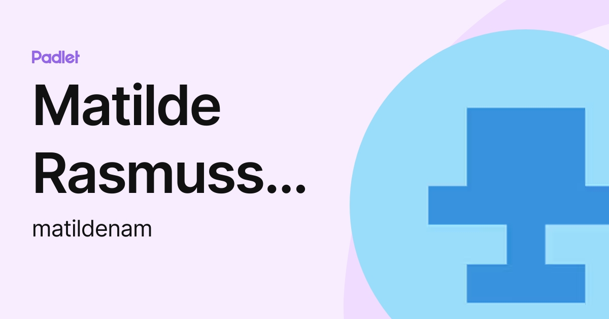 Matilde Rasmussen (matildenam) profile | Padlet