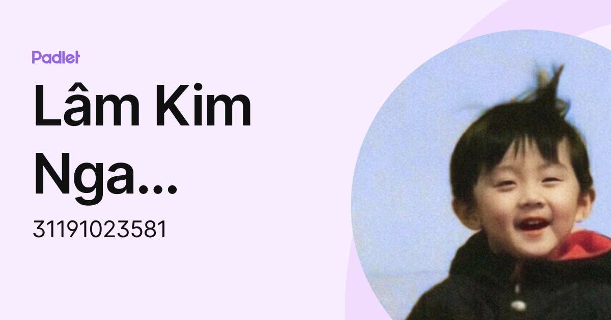 Lâm Kim Nga (31191023581) (31191023581) profile | Padlet