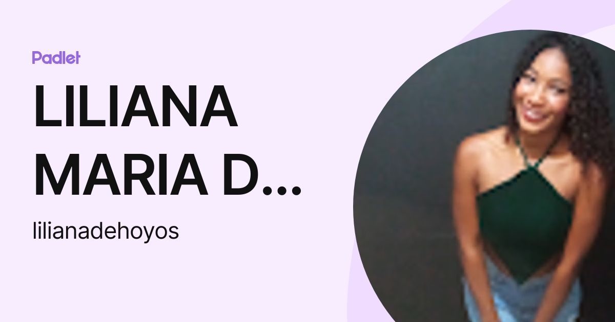LILIANA MARIA DE HOYOS PATERNINA (lilianadehoyos) profile | Padlet