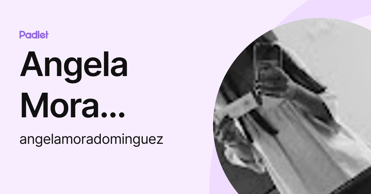 Angela Mora Domínguez (angelamoradominguez) profile | Padlet