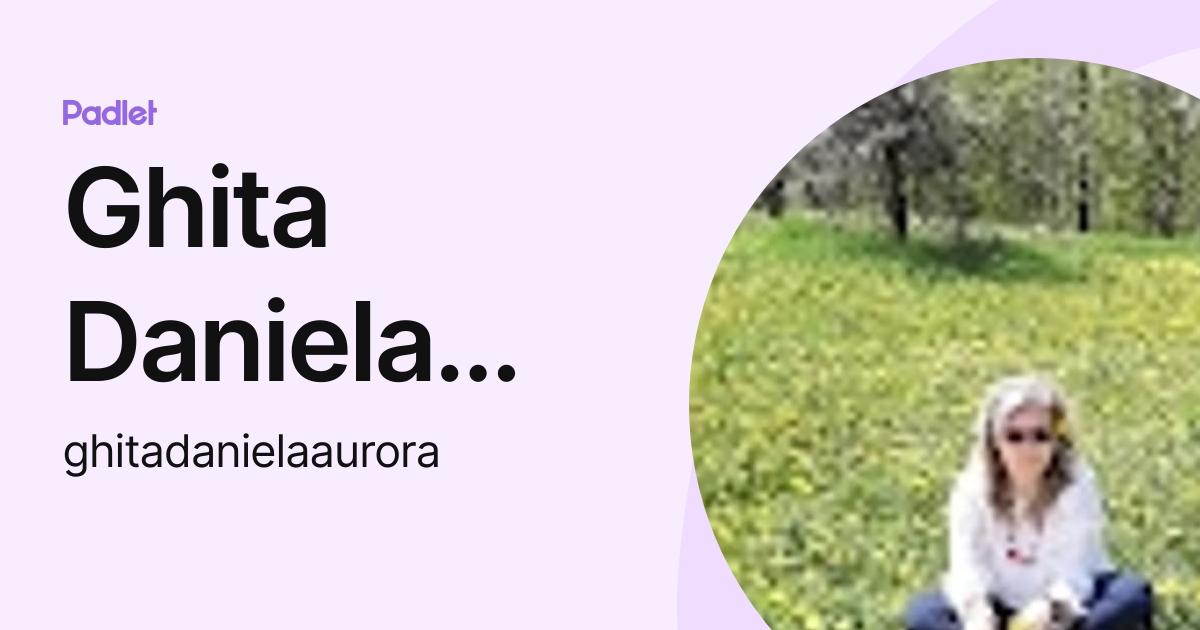 Ghita Daniela Aurora (ghitadanielaaurora) profile | Padlet