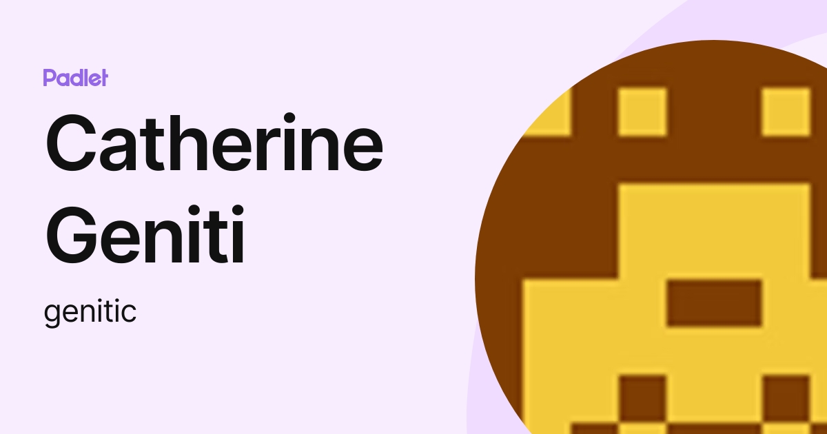 Catherine Geniti (genitic) profile | Padlet