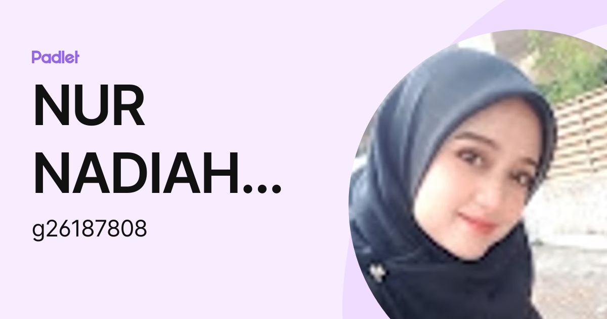 NUR NADIAH BINTI KHAIRUDIN Moe (g26187808) profile | Padlet