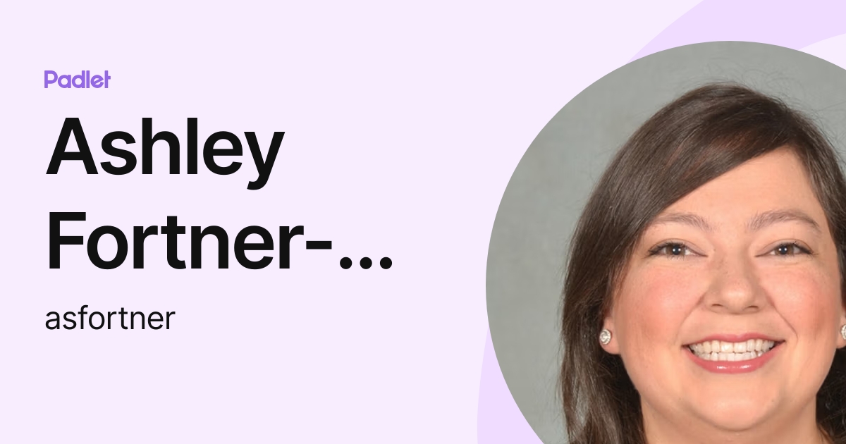 Ashley Fortner-Dominguez (asfortner) profile | Padlet
