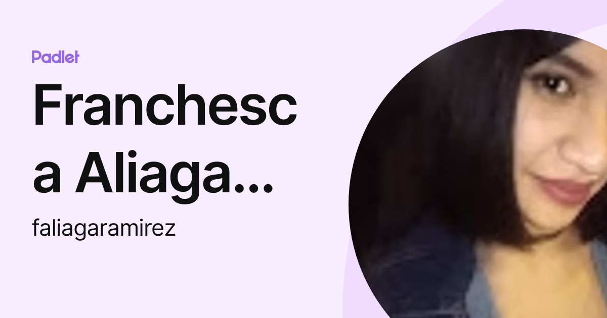 Franchesca Aliaga Ramirez (faliagaramirez) profile | Padlet
